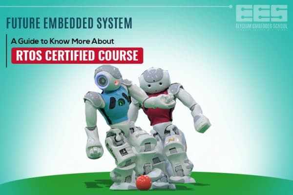RTOS Certified Course - A Guide To Know More About Embedded System