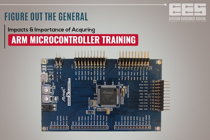 Impacts And Importance Of Acquiring Arm Microcontroller Training